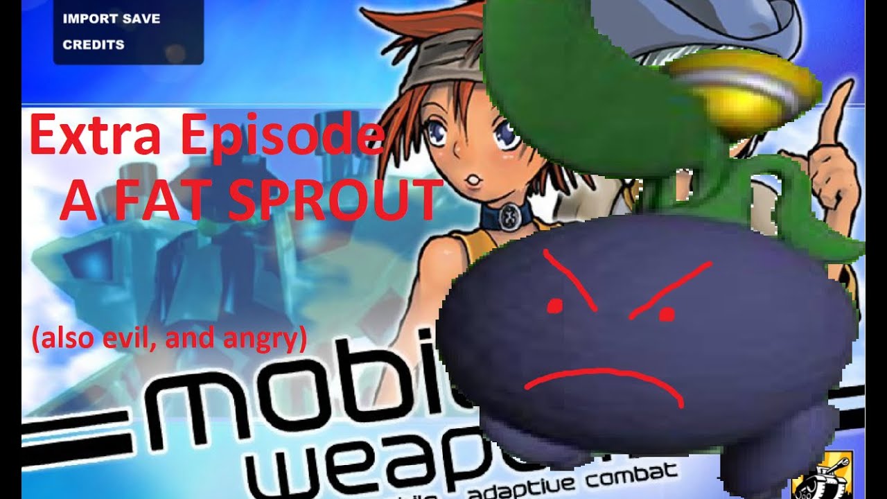 A FAT Sprout! (also evil, and angry!) - DKmagician plays Mobile Weapon ...