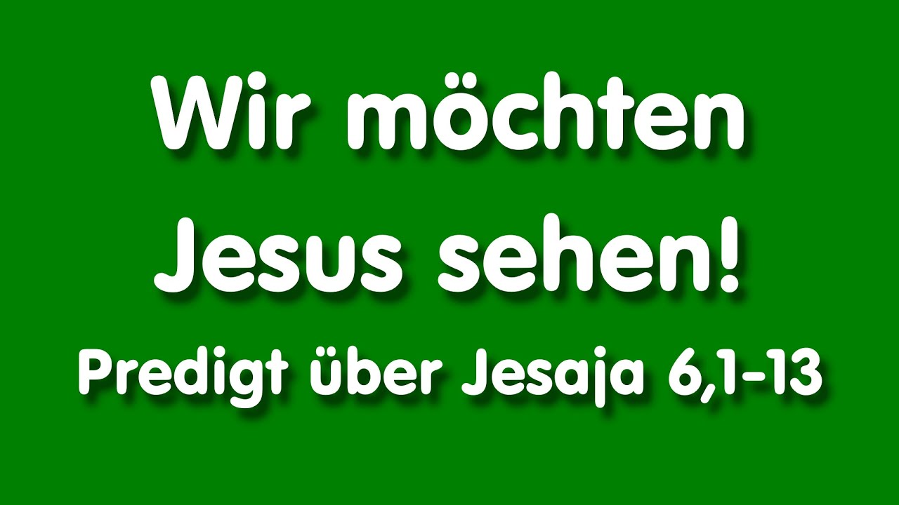 Wir möchten Jesus sehen! - Predigt über Jesaja 6,1-13 von Friedemann ...