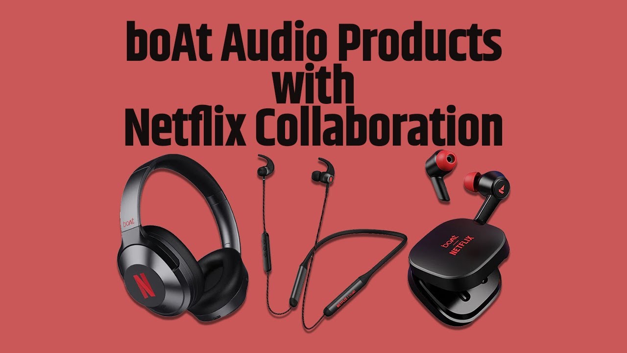 boAt Limited Edition Products in Collaboration with Netflix | Full ...