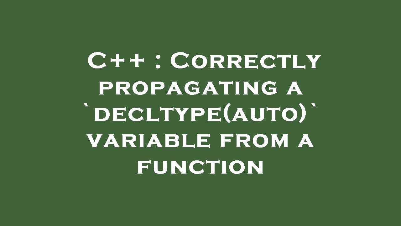 C Correctly Propagating A `decltypeauto` Variable From A Function