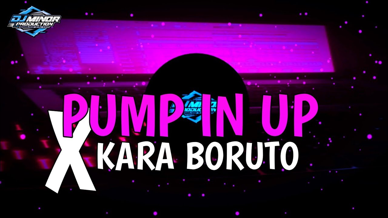 DJ PUMP IN UP X KARA BORUTO FULL BASS TERBARU 2023 - YouTube