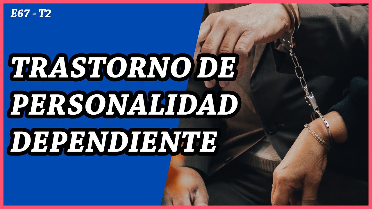 67 Trastorno De Personalidad Dependiente Serie Trastornos De