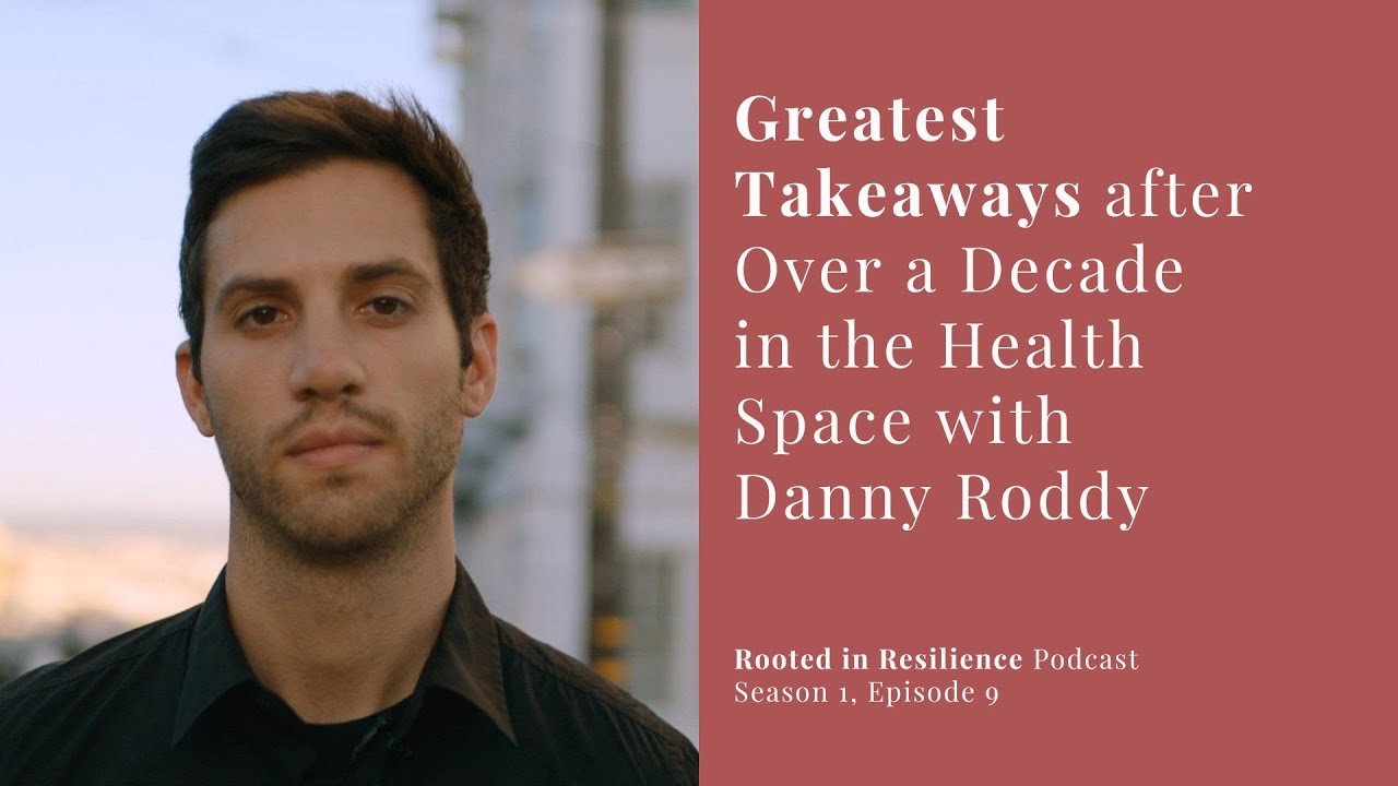 Greatest Health Takeaways with Danny Roddy | Rooted In Resilience ...