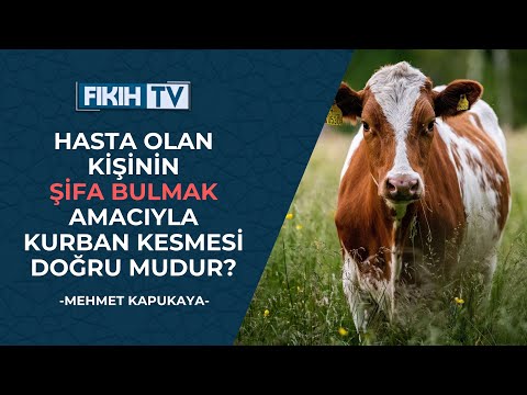 Hasta olan kişinin şifa bulmak amacıyla kurban kesmesi doğru mudur?