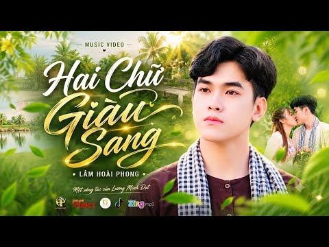 Hai Chữ Giàu Sang - Lâm Hoài Phong | Giờ Em Giàu Sang Còn Anh Trắng Tay Cơ Hàn (OFFICIAL MV)
