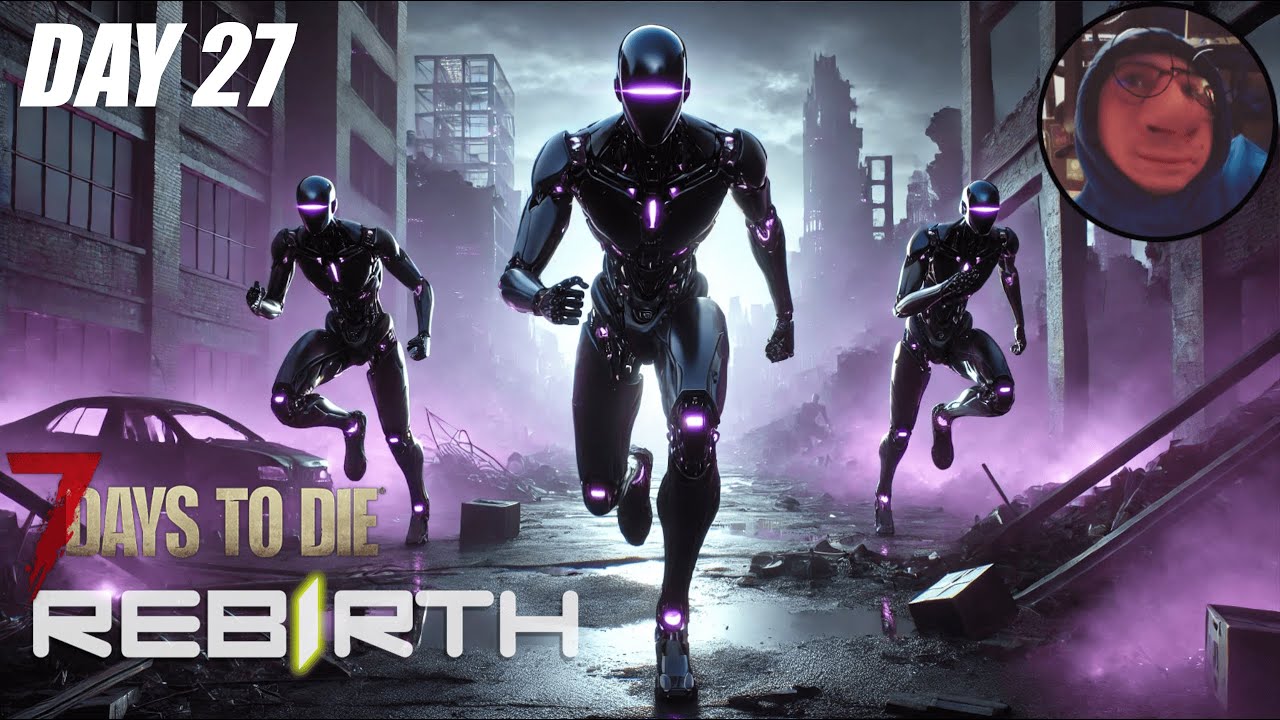 ROBOTS IN A ZOMBIE APOCALYPSE??? : 7 DAYS TO DIE REBIRTH- DAY 27 - YouTube