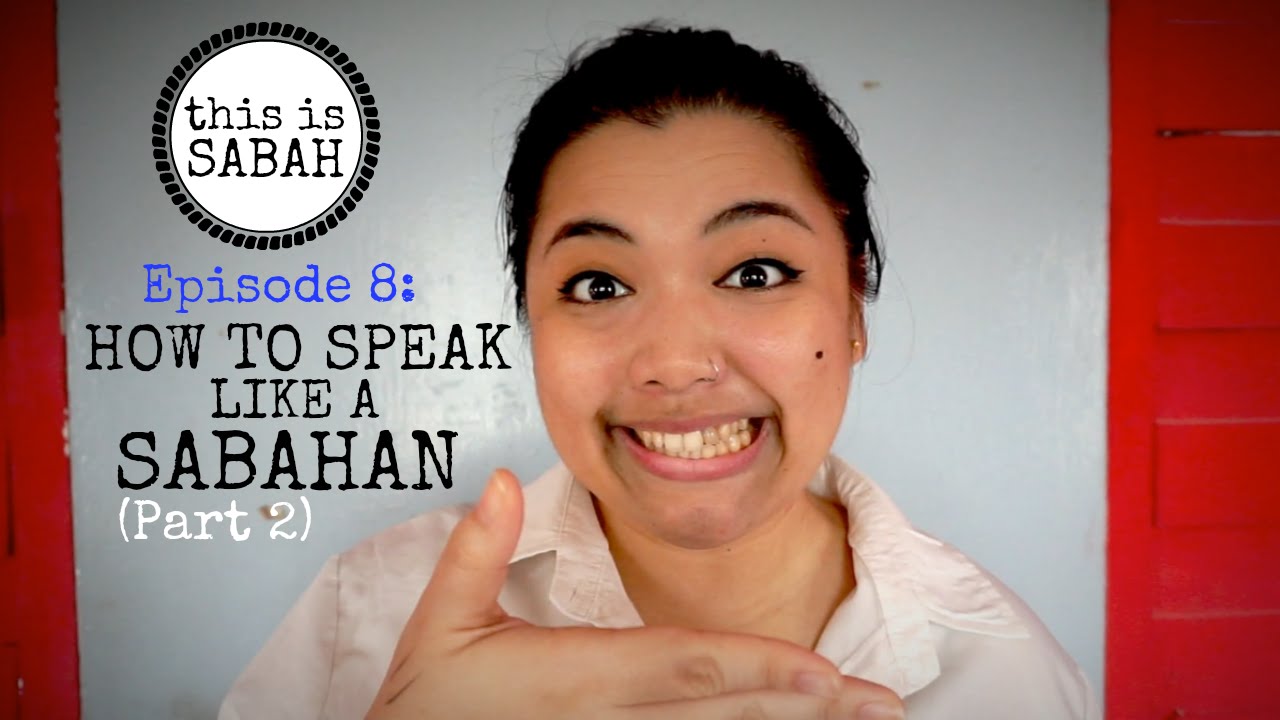 THIS IS SABAH (Ep. 8) | How To Speak Like A Sabahan: Part 2 ...