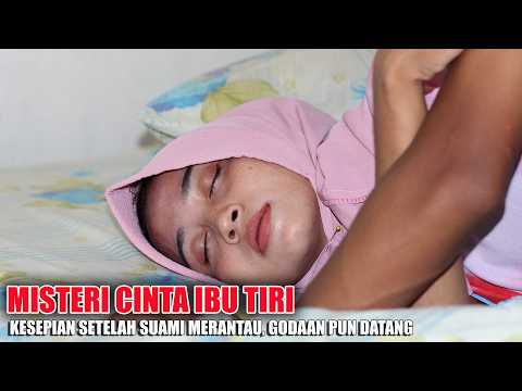 MISTERI CINTA IBU TIRI: KESEPIAN SETELAH SUAMI MERANTAU, GODAAN PUN DATANG - Film Pendek Kehidupan
