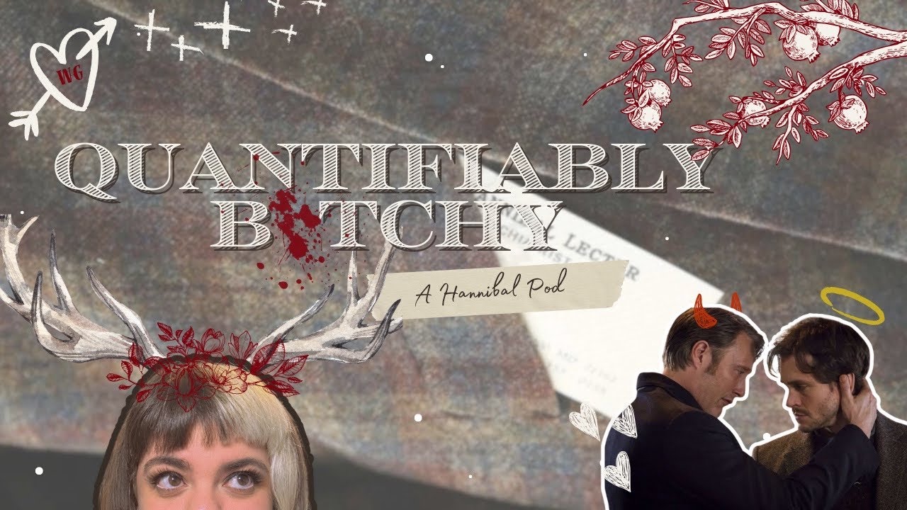 Quantifiably B*tchy: A Hannibal Fan Podcast! - YouTube