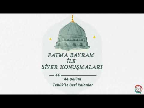 Fatma Bayram ile Siyer Konuşmaları 44. Bölüm - Tebük'te Geri Kalanlar