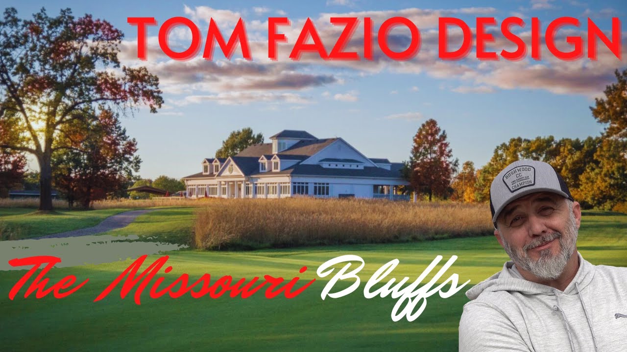TOM FAZIO DESIGN GOLF COURSE - THE MISSOURI BLUFFS - YouTube