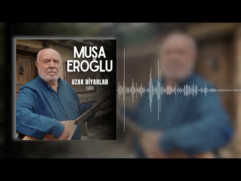 Musa Eroğlu -Uzak Dİyarlar  (Şiir)