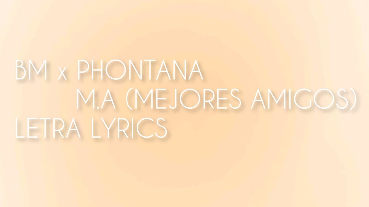 BM X PHONTANA (M.A MEJORES AMIGOS) LETRA LYRICS - YouTube