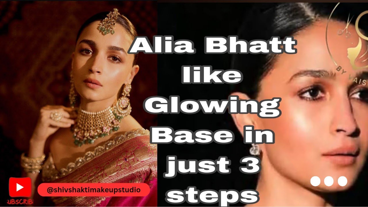 "Get Alia Bhatt's Glowing Base Makeup in Simple Steps | Radiant ...