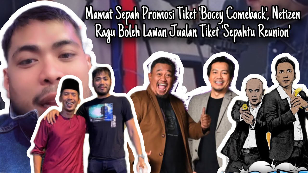 Mamat Sepah Promosi Tiket 'Bocey Comeback', Netizen Ragu Boleh Lawan Jualan Tiket 'Sepahtu ...