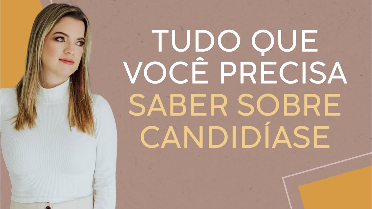 TUDO QUE VOCÊ PRECISA SABER SOBRE CANDIDÍASE - YouTube
