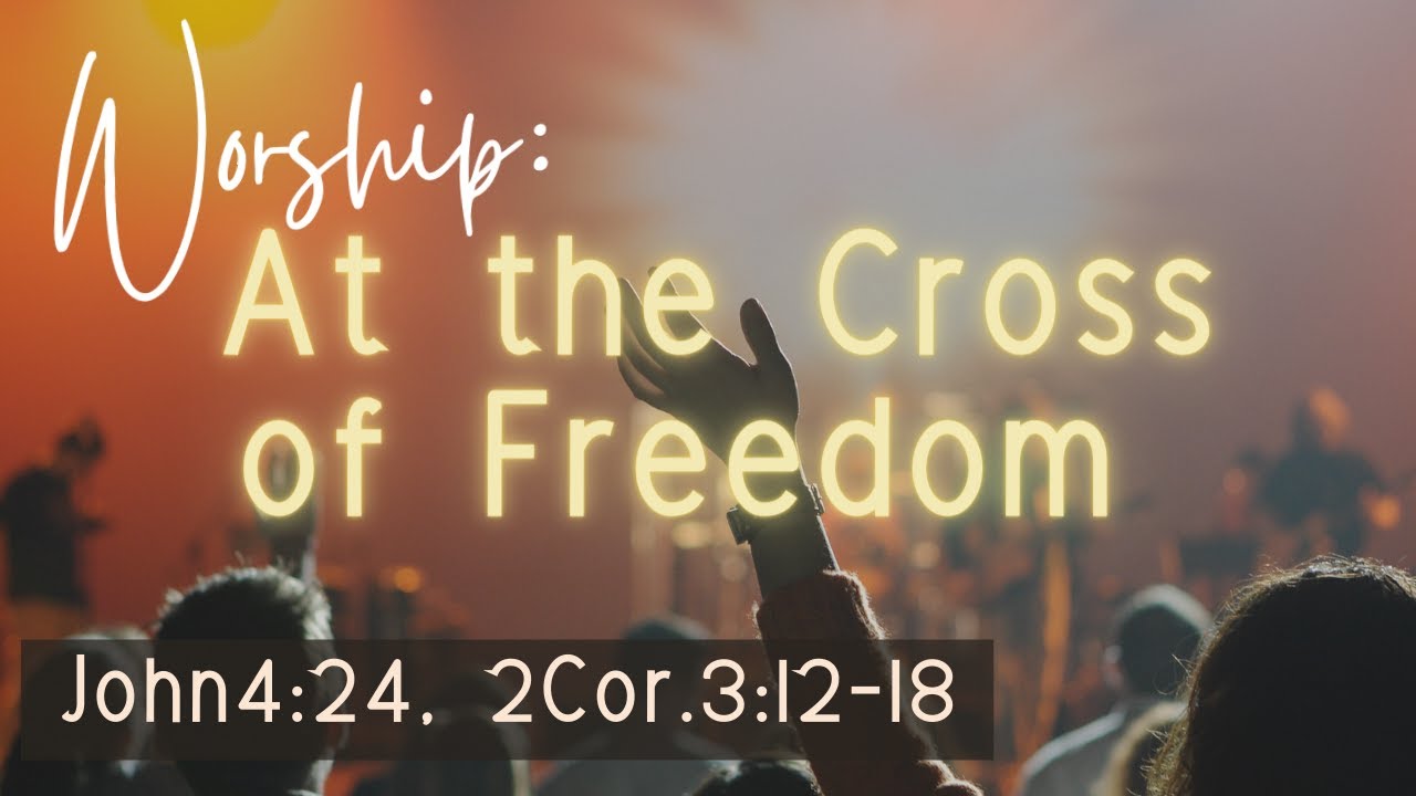 Worship: At the Cross of Freedom - YouTube