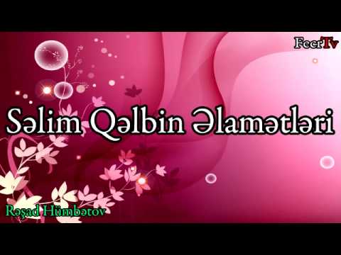 Rəşad Hümbətov - Səlim qəlbin əlamətləri - Yeni
