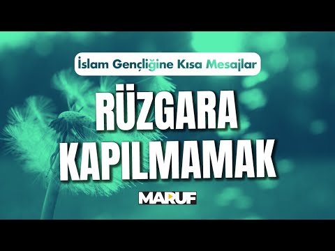 İslam Gençliğine Kısa Mesajlar | Rüzgara Kapılmamak