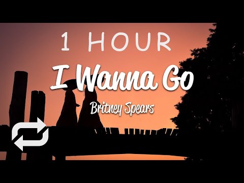 [1 HOUR 🕐 ] Britney Spears - I Wanna Go (Lyrics)