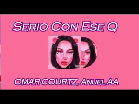 OMAR COURTZ, Anuel AA - Serio Con Ese Q (Letra/Lyrics) - YouTube