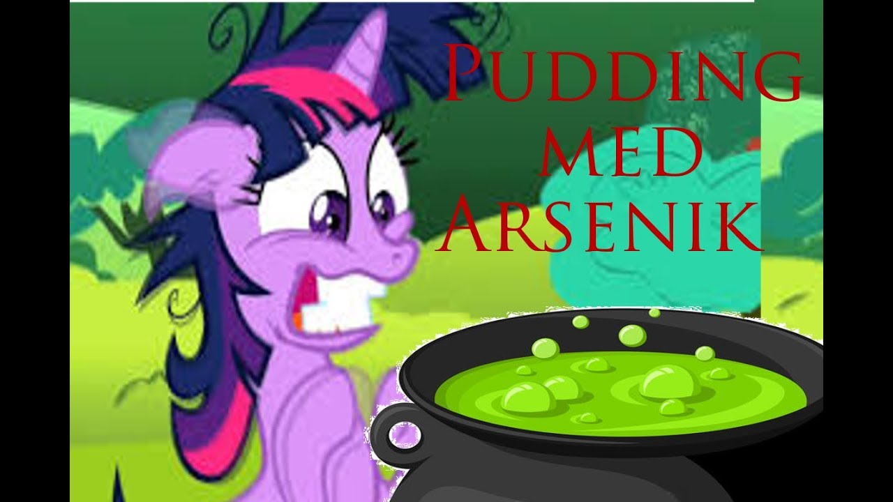 MLP FIM Pudding med Arsenik - YouTube