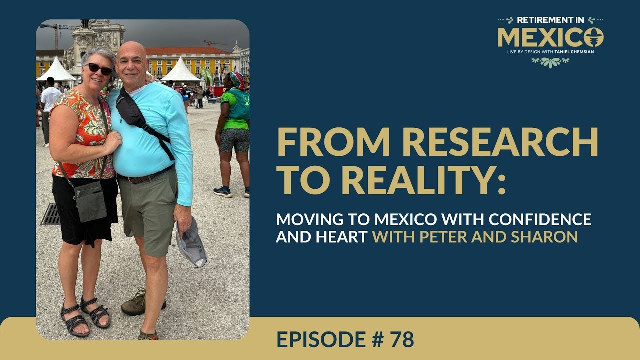 Episode 78 From Research to Reality Moving to Mexico with Confidence ...