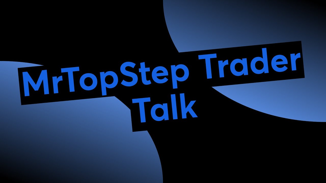 MrTopStep Trader Talk - YouTube