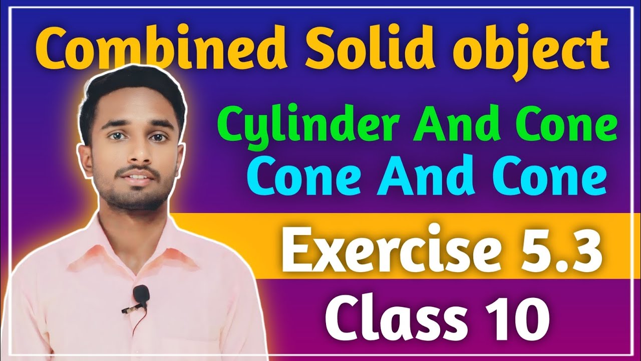 Combined solid object | Cylinder and cone class 10 | Exercise 5.3 - YouTube