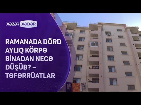 Ramanada dörd aylıq körpə binadan necə düşüb? – TƏFƏRRÜATLAR