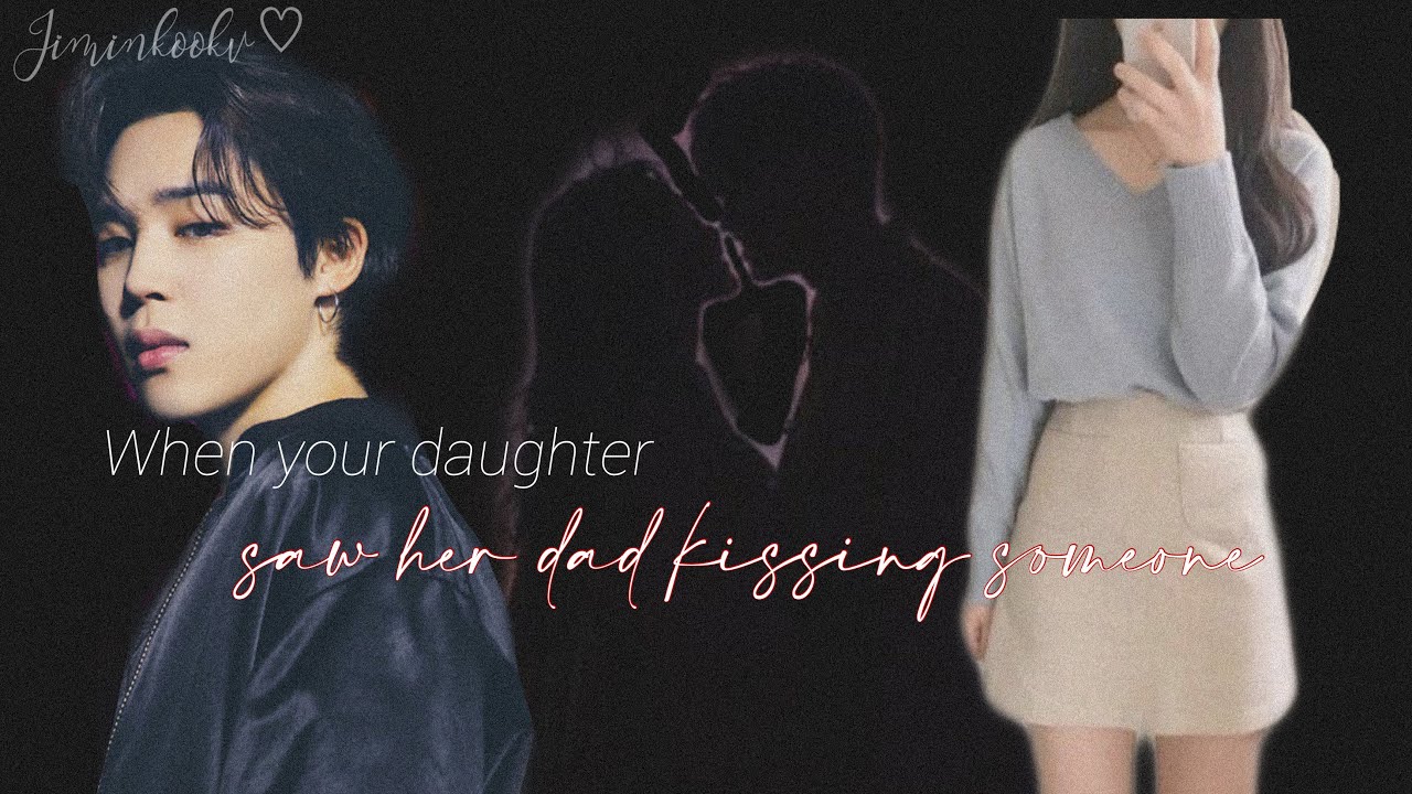 When your daughter saw her dad kissing someone |Jimin ff - YouTube