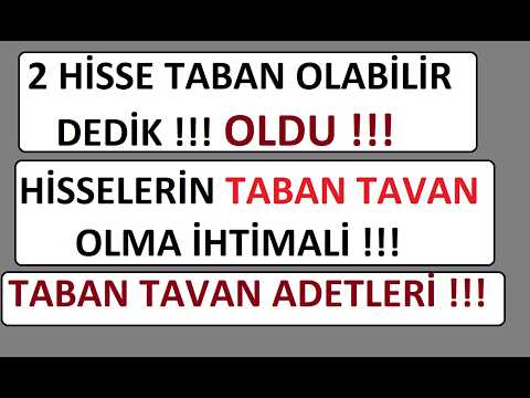 2 HİSSE TABAN OLABİLİR DEDİK ! OLDU ! HİSSELERİN TABAN TAVAN OLMA İHTİMALİ ! TABAN TAVAN ADETLERİ !