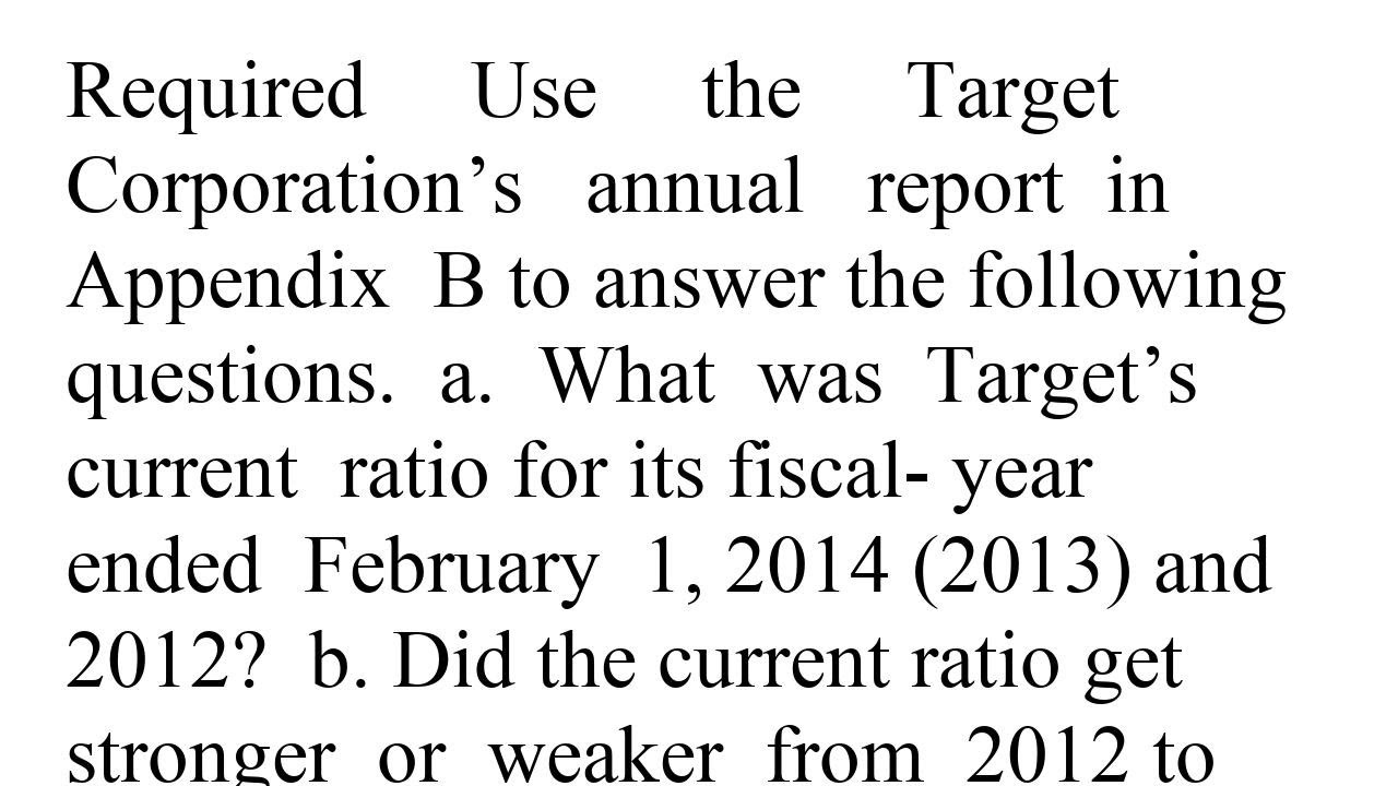 Required Use the Target Corporations annual report in Appendix B to ...