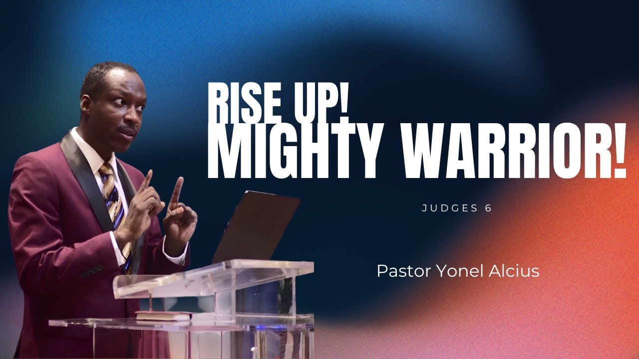 Rise Up Might Warrior! | Pastor Yonel Alcius | Judges 6 - YouTube