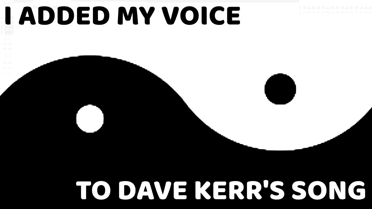 i added my voice to dave kerr's song - YouTube