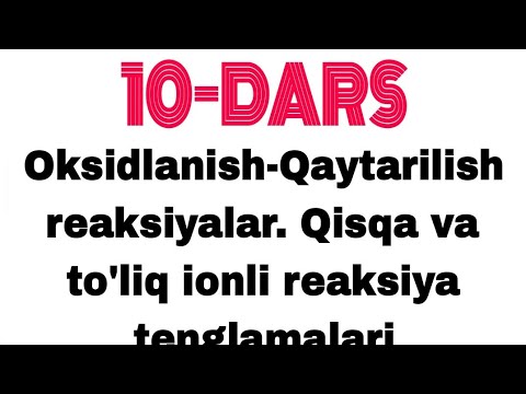 10-DARS. Oksidlanish-Qaytarilish reaksiyalar. Qisqa va to'liq ionli reaksiya tenglamalari - YouTube