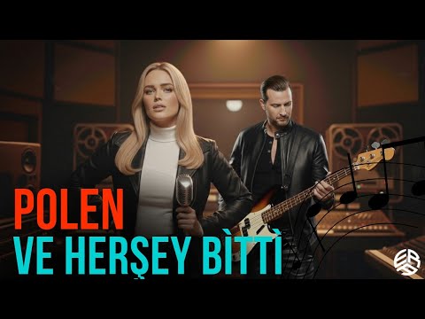 POLEN - VE HERŞEY BİTTİ ( Ai Video Klip ) EraMüzik Production!