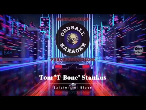 Tom "T-Bone" Stankus - Existential Blues (karaoke instrumental lyrics ...