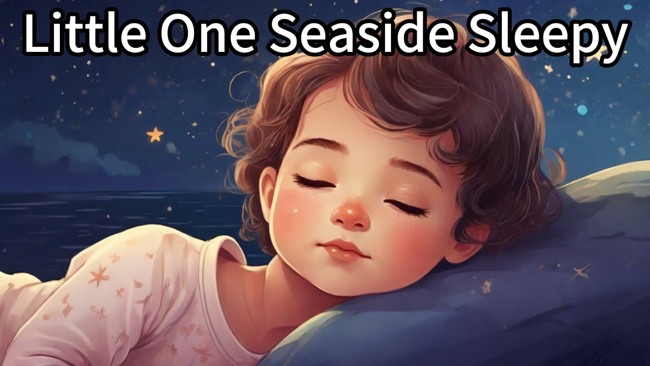 "Little One Seaside Sleepy", mixed with Waves Sounds, fall asleep in ...