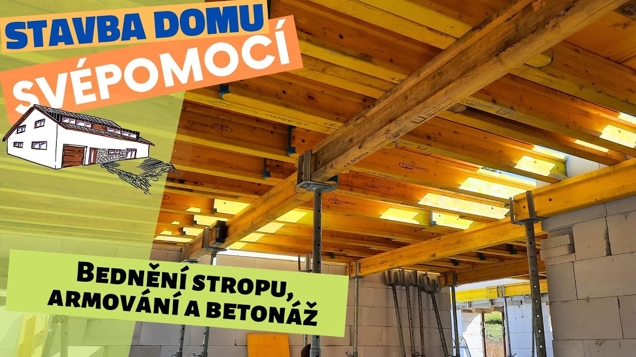 Bednění stropu, armování a betonáž - Stavba domu svépomocí - Epizoda 8 ...
