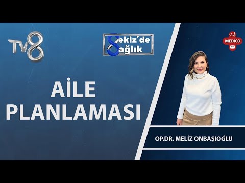 Aile Planlaması Nedir? | Op. Dr. Meliz Onbaşıoğlu | 8'de Sağlık