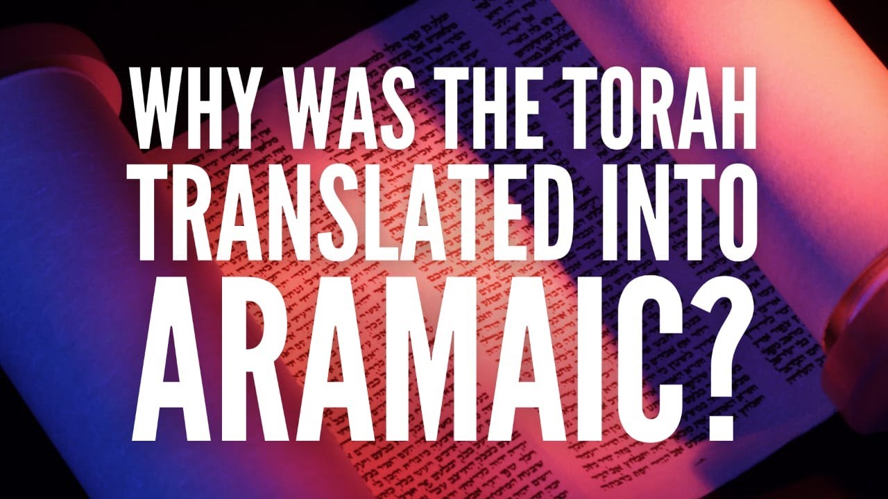 WHY WAS THE TORAH TRANSLATED INTO ARAMAIC? - YouTube