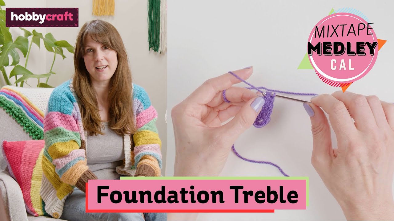 How to Crochet the Foundation Treble | Mixtape Medley CAL | Hobbycraft ...