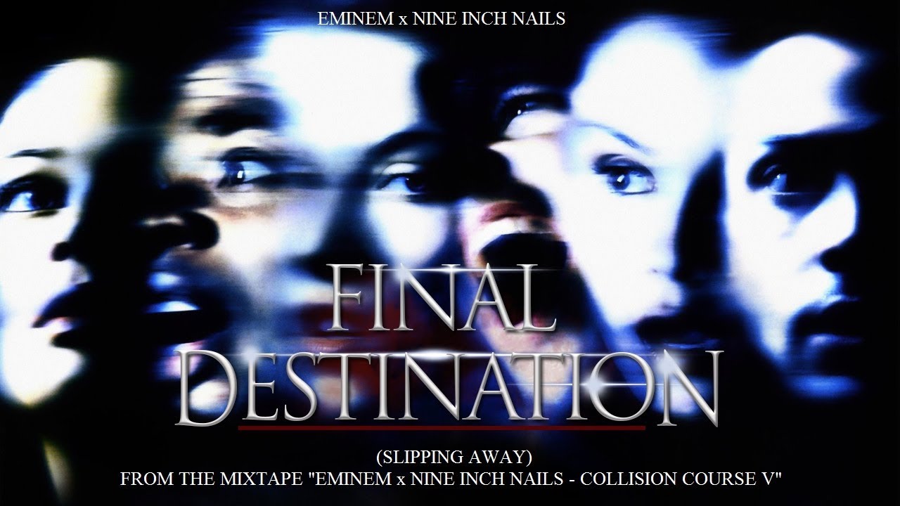 Eminem & Nine Inch Nails - Final Destination (Slipping Away) (Collision ...