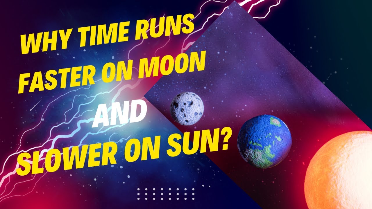 Why Time Runs Faster On Moon and Why Time Slows Down On Sun? Time ...