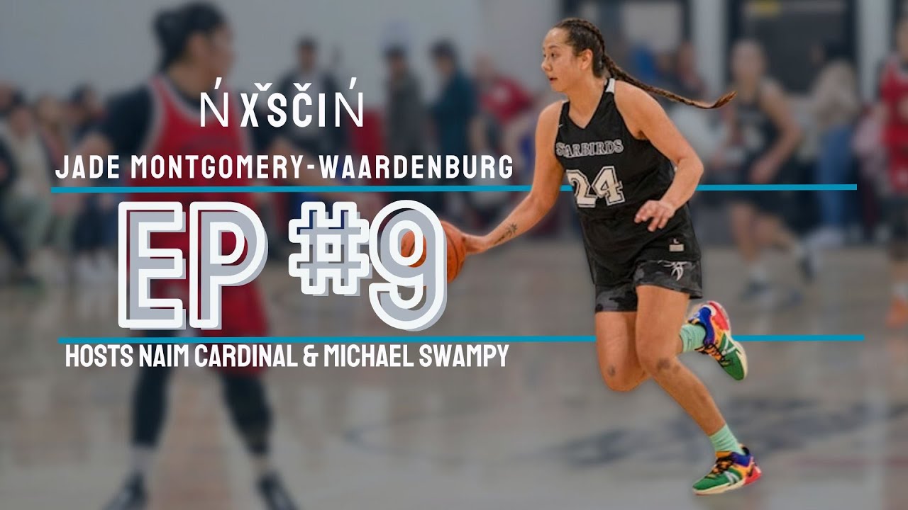 Similkameen Hoops w/ n̓x̌sčin̓ Jade Montgomery-Waardenburg | EP 9 - YouTube