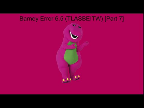 Barney Error 6.5 (TLASBEITW) [Part 7] - YouTube