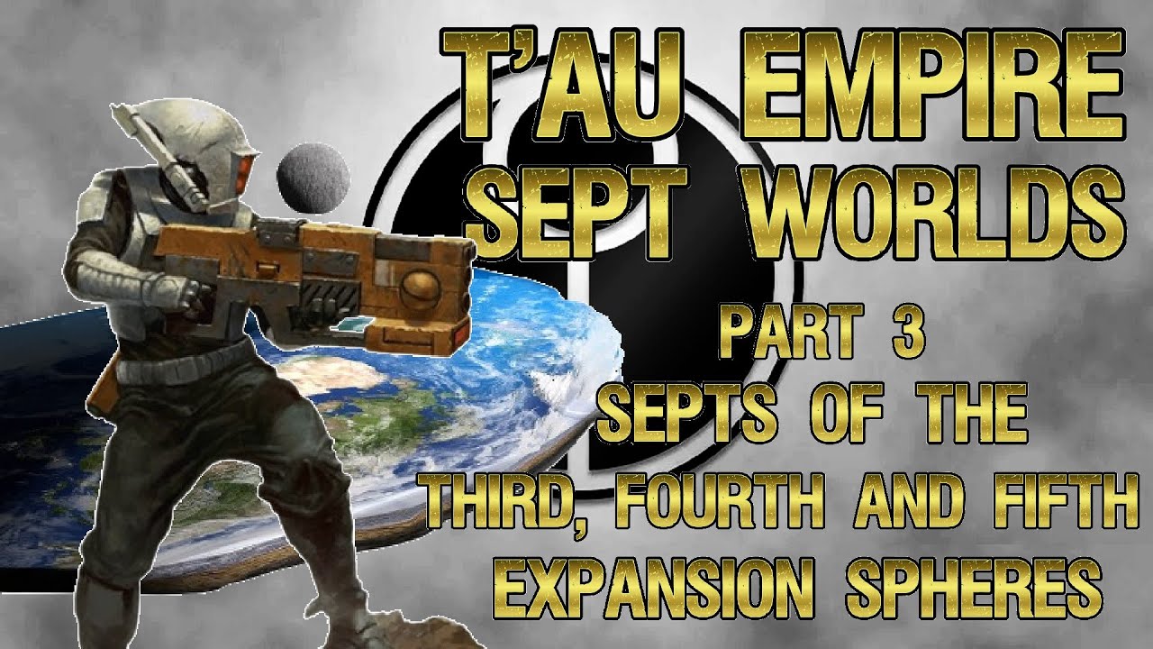 THE TAU SEPTS | All Worlds of the 3RD, 4TH and 5TH Expansion Spheres Explained! | Warhammer 40K ...