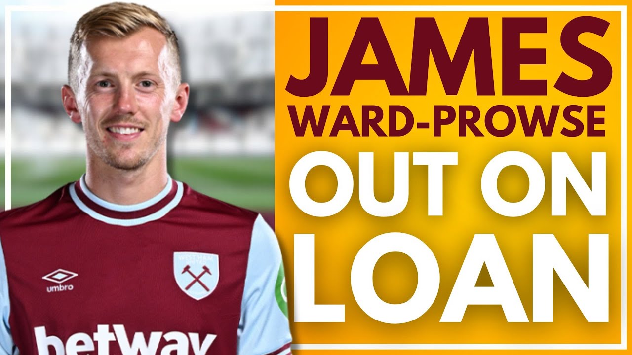 JAMES WARD-PROWSE TO NOTTINGHAM FOREST ON LOAN | WEST HAM | TRANSFER ...