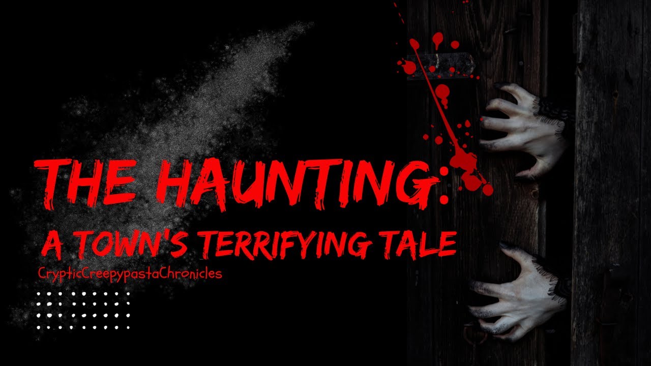 The Haunting: A Town's Terrifying Tale | Creepy Pasta Part 1 - YouTube